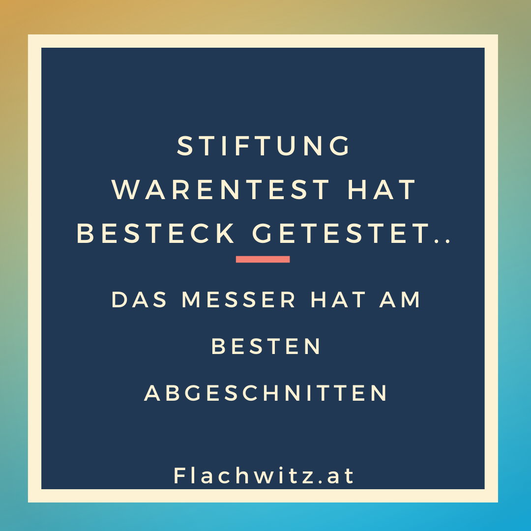 Stiftung Warentest hat Besteck getestet.. - Flachwitz.at